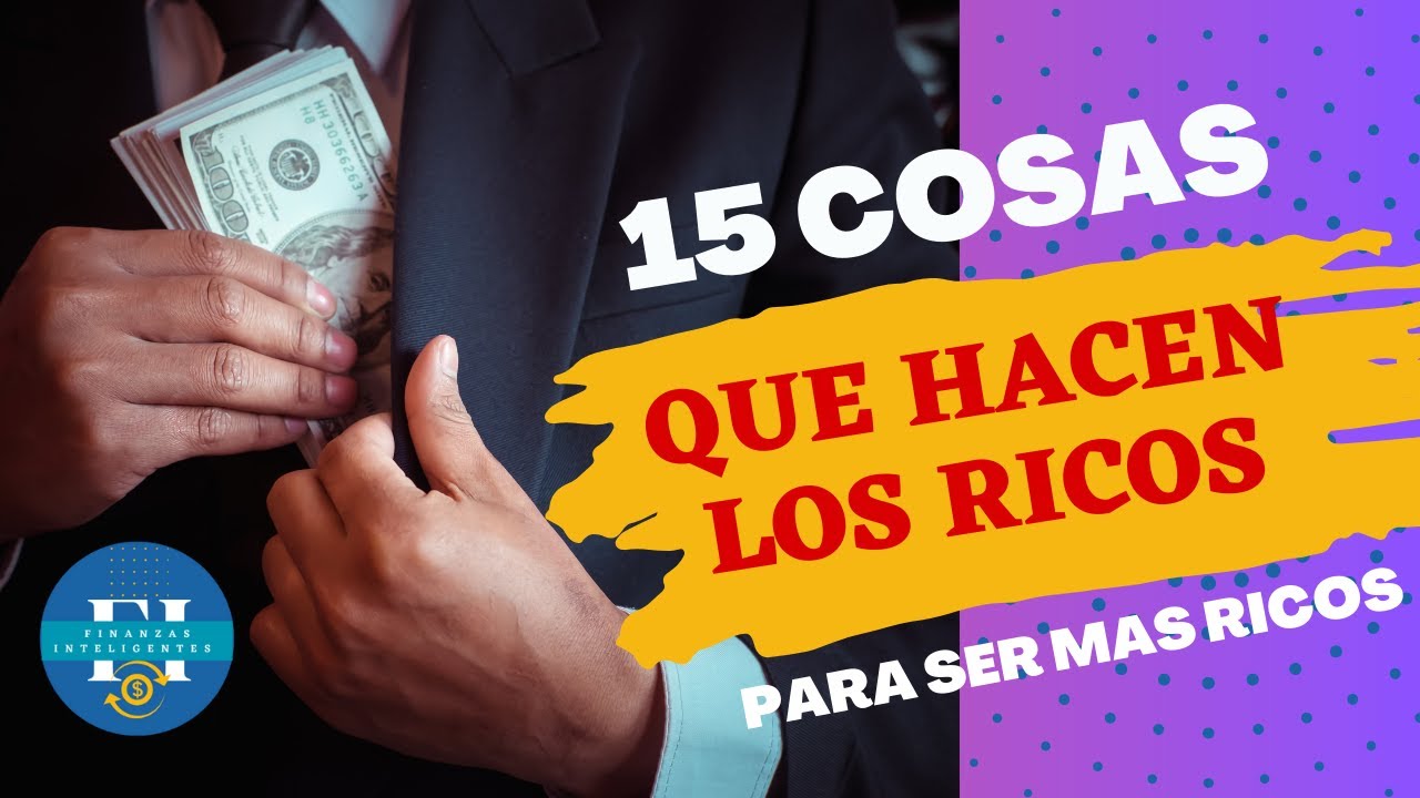 15 COSAS QUE LOS RICOS HACEN PARA SER MAS RICOS qué hacen los ricos ...
