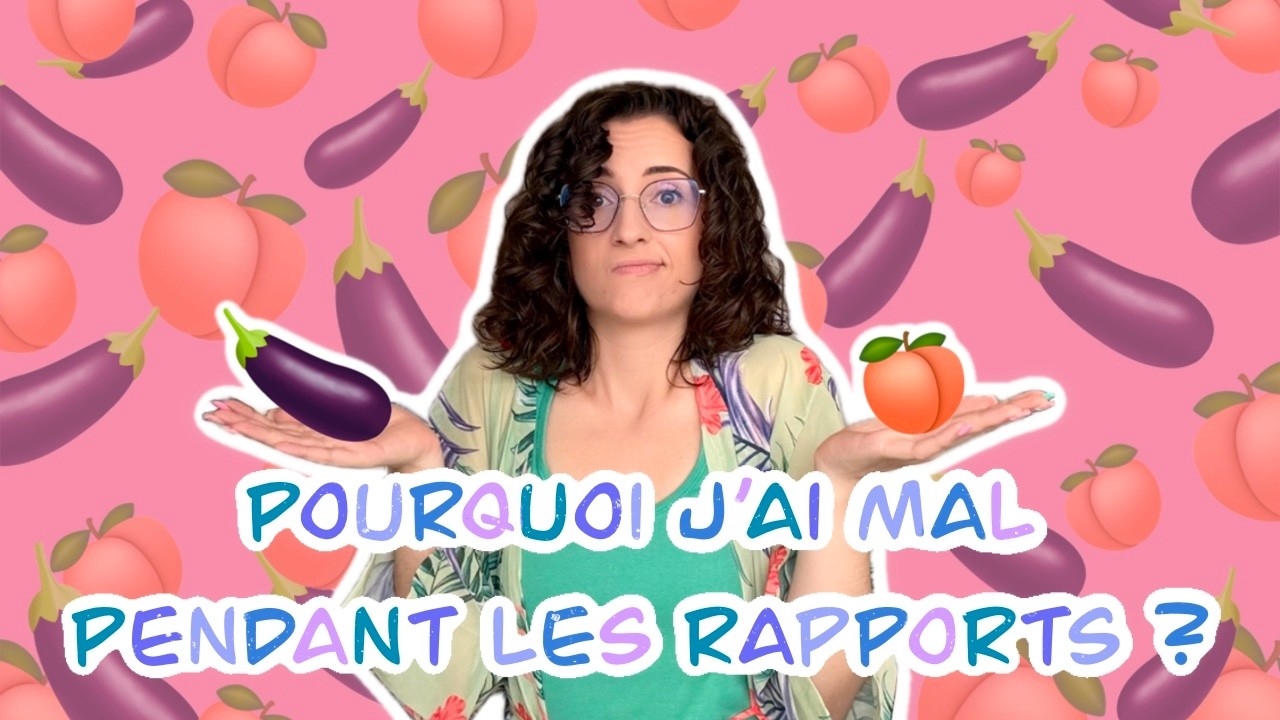 Pourquoi j'ai mal pendant les rapports ? - YouTube