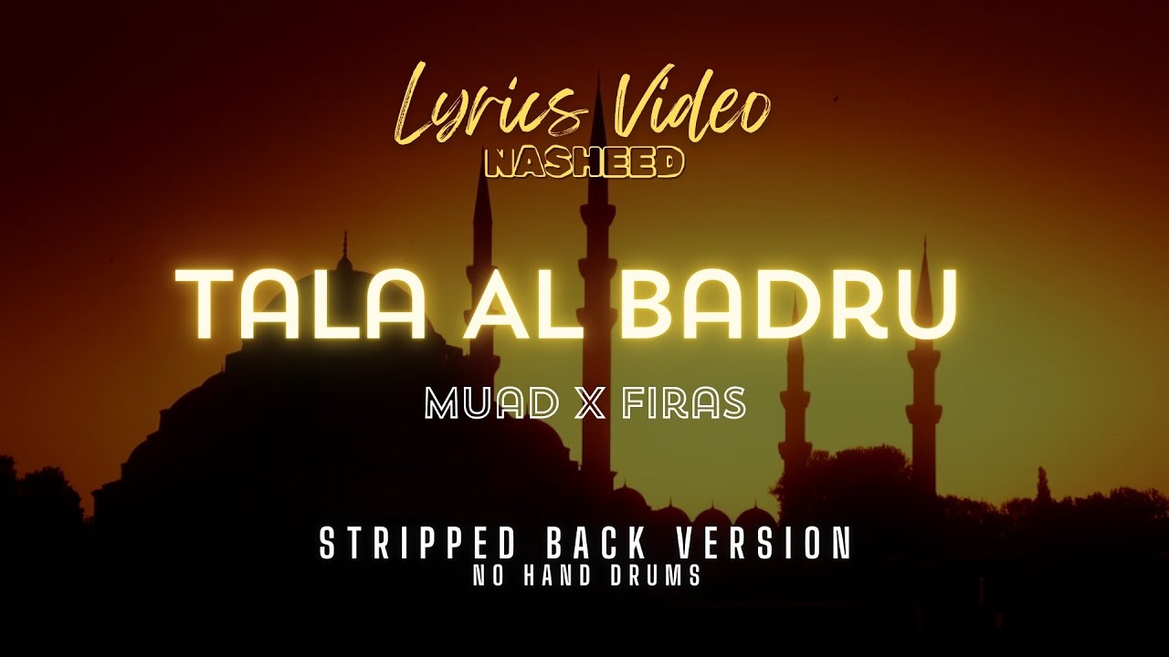 Muad X Firas - Tala al Badru (Stripped-back LIA mix) | Nasheed | Lyrics ...