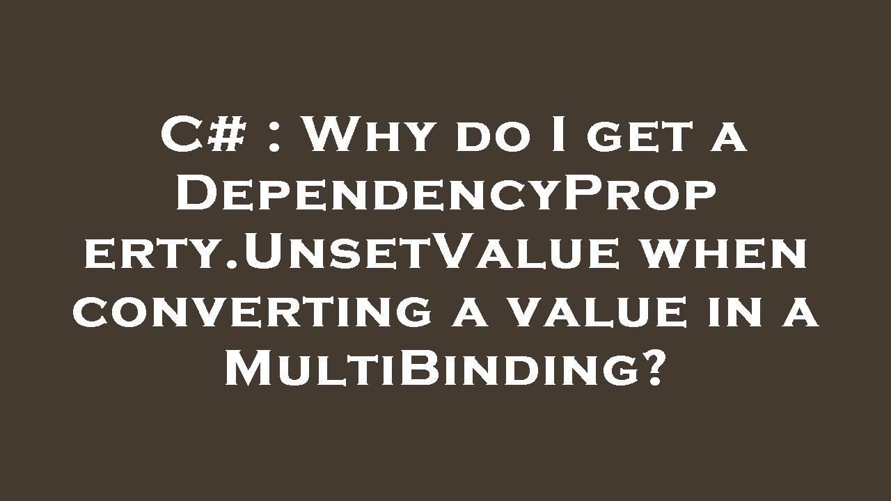 C Why Do I Get A Dependencypropertyunsetvalue When Converting A Value In A Multibinding 0454