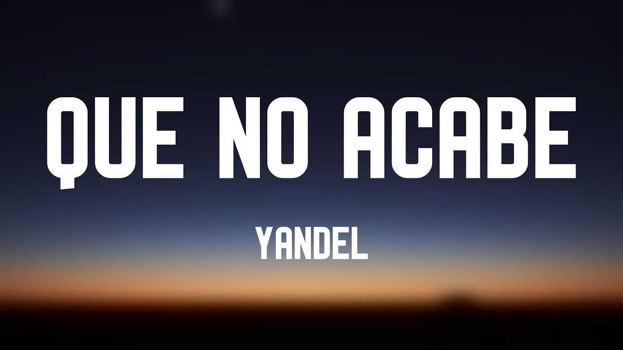 Que No Acabe - Yandel (Lyrics Video) - YouTube Music