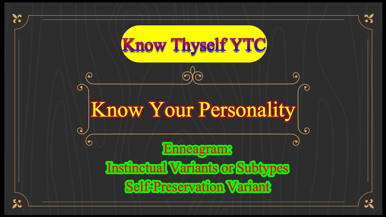 Know Your Personality 7 - Enneagram: Instinctual Variants or Sub-types ...