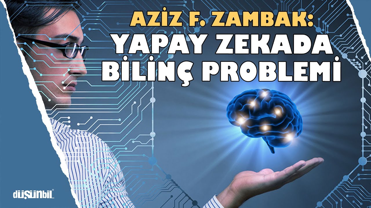 Aziz F. Zambak: Yapay Zekada Bilinç Problemi - YouTube