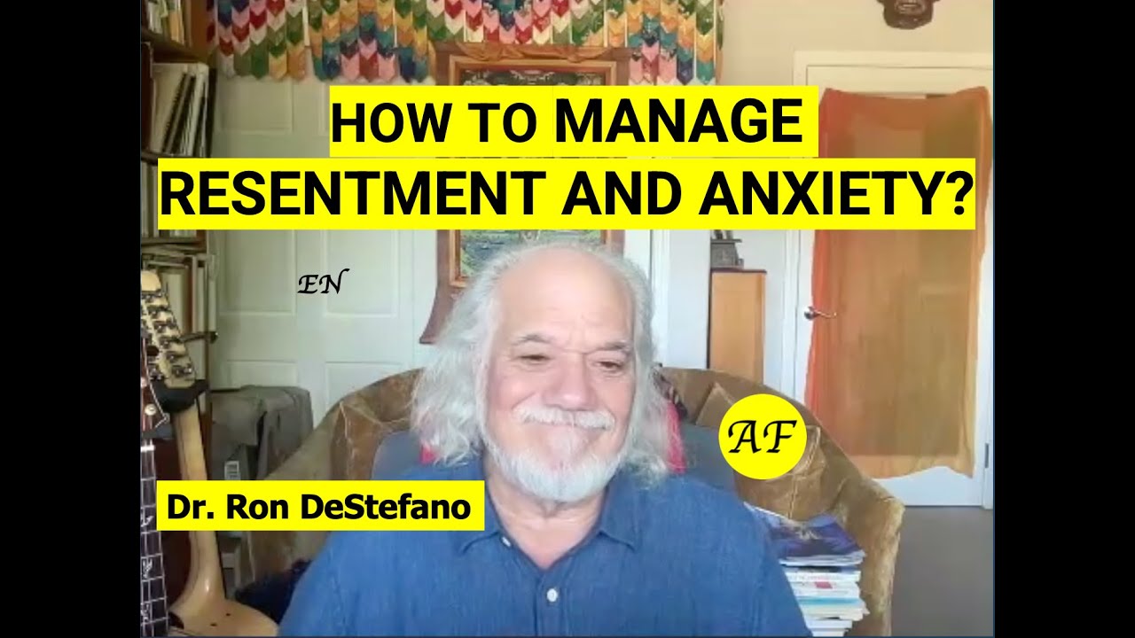 How To Manage Resentment And Anxiety? | Ron DeStefano, Ph.D ...