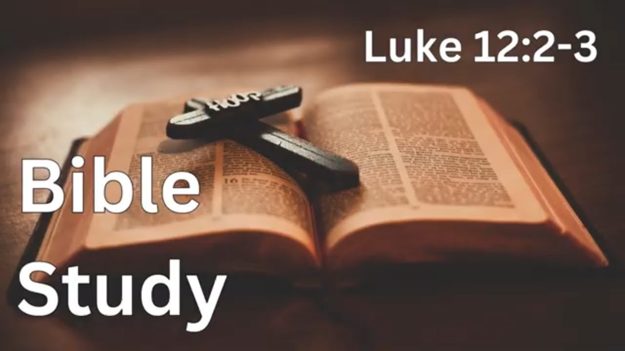 Exploring Scripture Through Bible Studies Luke 12:2-3 - YouTube