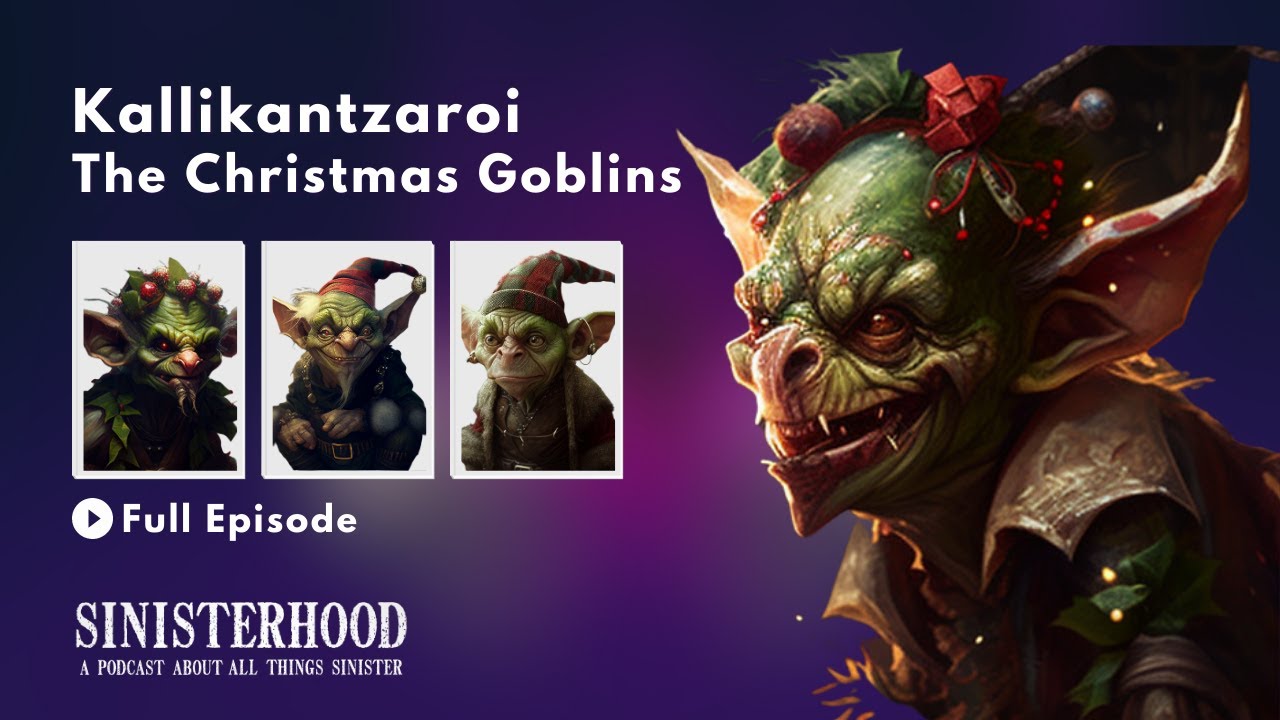 Kallikantzaroi - The Christmas Goblins | Episode 168 | Sinisterhood ...