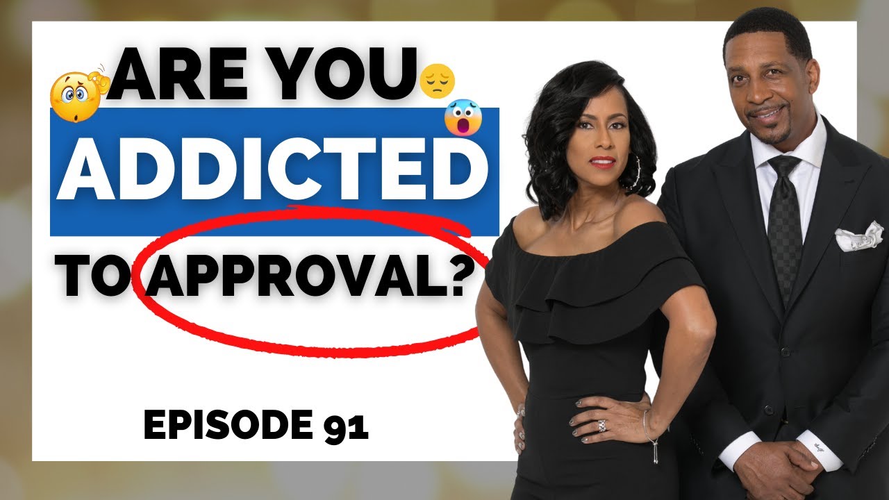 Addicted To Approval? ( Overcoming Approval Addiction) | Episode 91 ...