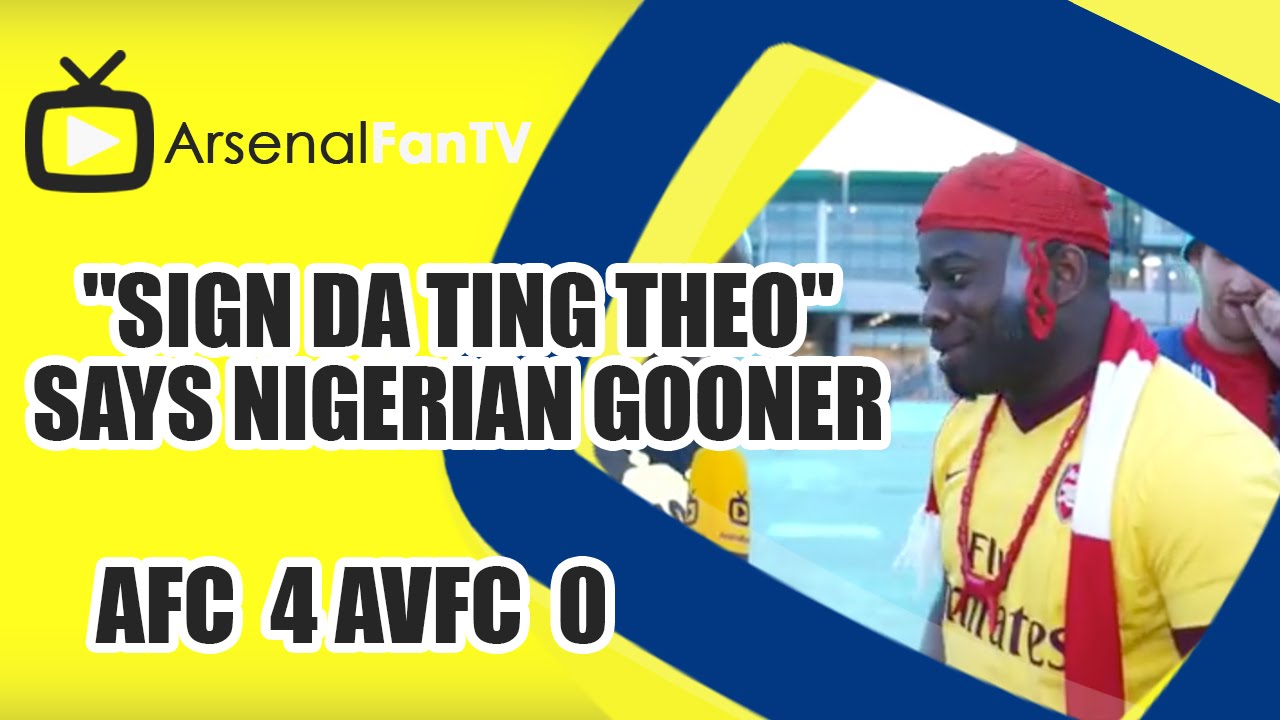 "Sign Da Ting Theo" Says Nigerian Gooner | Arsenal 4 Aston Villa 0 | FA ...