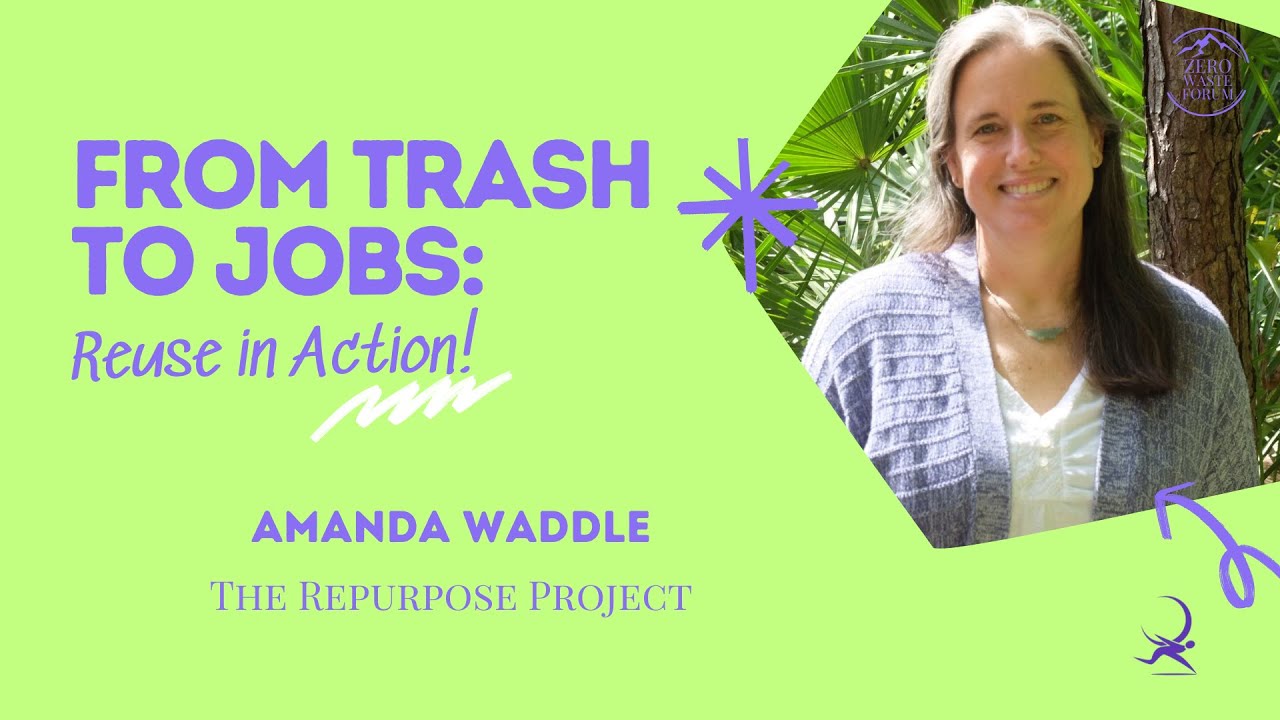 2025 Zero Waste Forum - Amanda Waddle, The Repurpose Project - YouTube