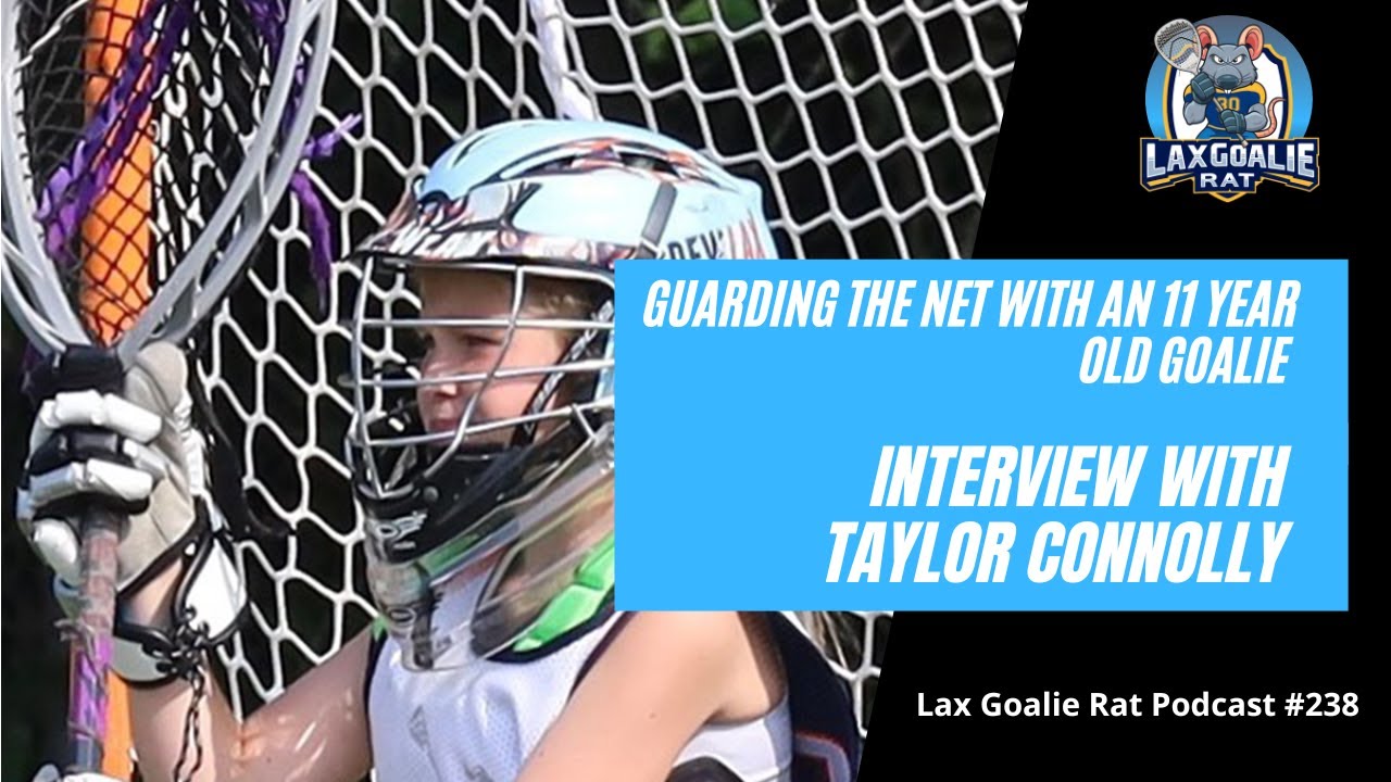 Lax Goalie Rat Podcast 268: 11 Year Old Youth Goalie Taylor Connolly ...
