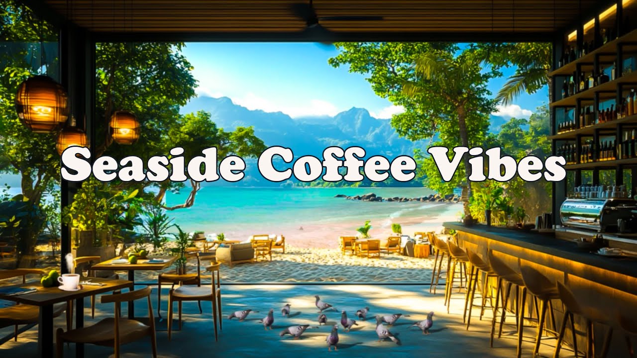 Seaside Cafe Vibes | Enjoy Bossa Nova Jazz by the Beach with a Perfect ...