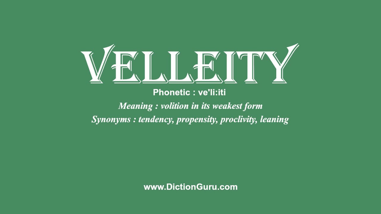 How to Pronounce velleity with Meaning, Phonetic, Synonyms and Sentence ...