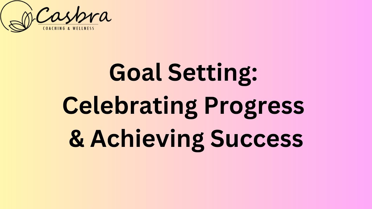 Goal Setting: Celebrating Progress and Achieving Success - YouTube