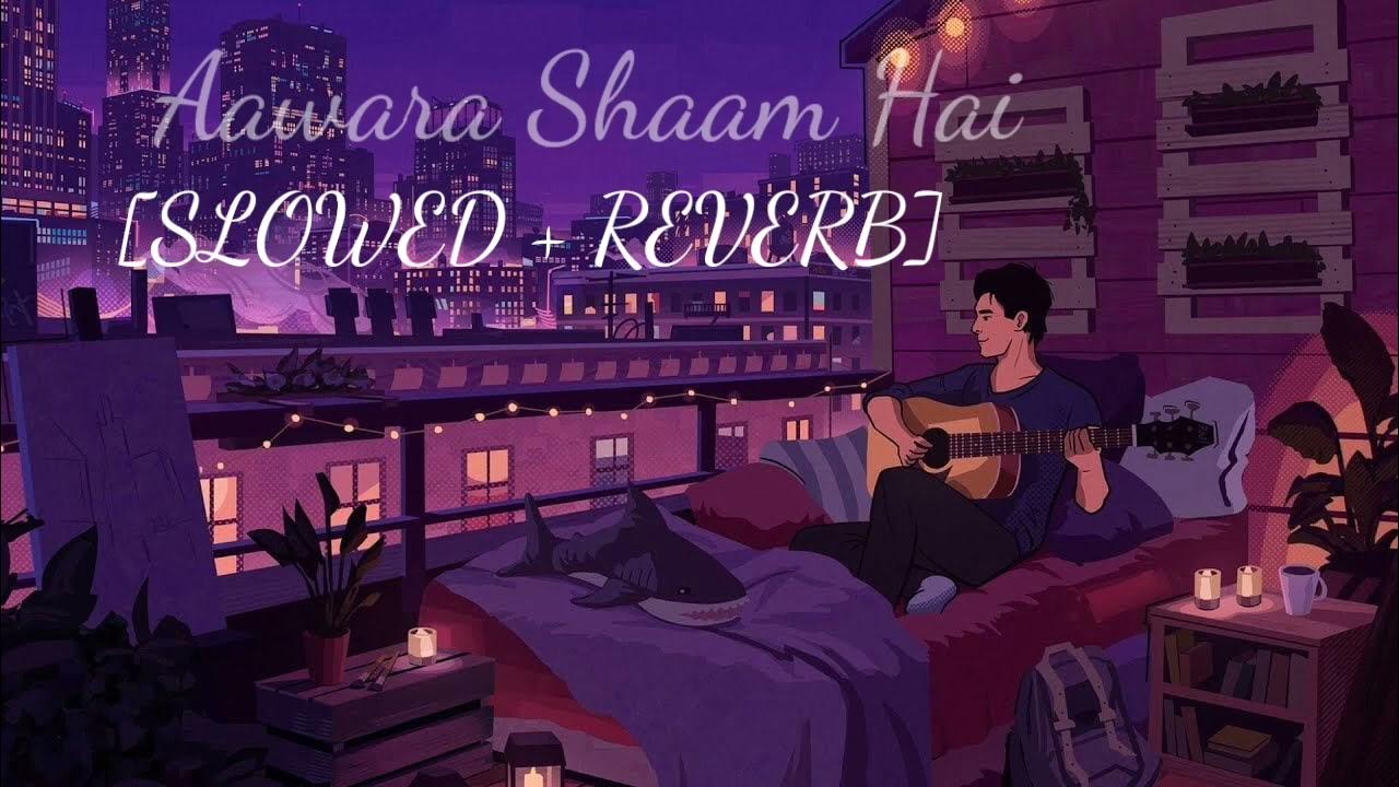 Aawara Shaam Hai Song..[SLOWED + REVERB] - YouTube
