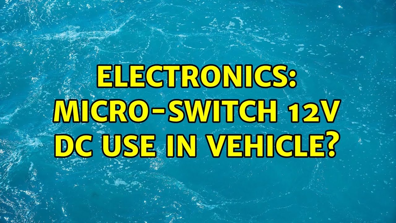Electronics: micro-switch 12V DC use in vehicle? (2 Solutions!!) - YouTube