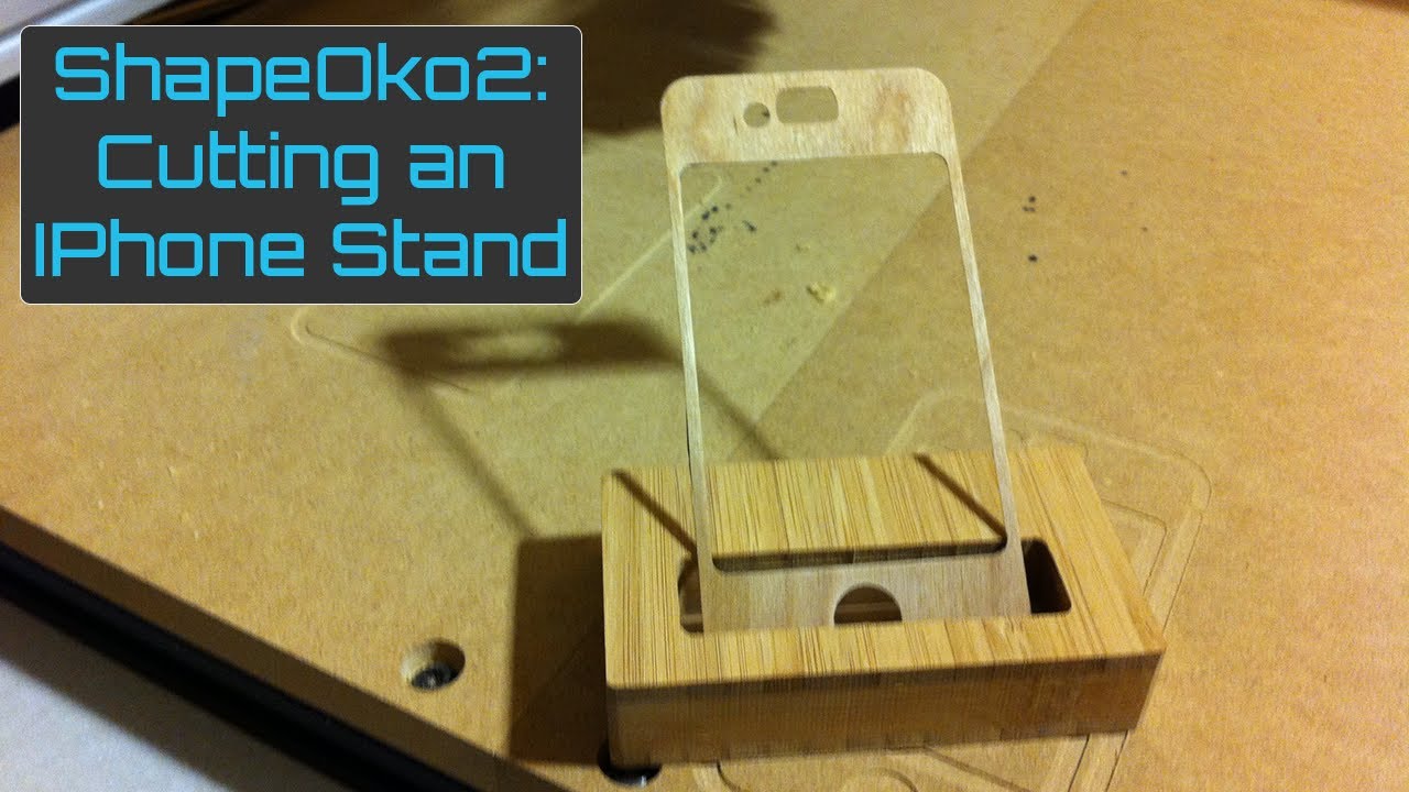 ShapeOko 2: Cutting an IPhone Stand - YouTube