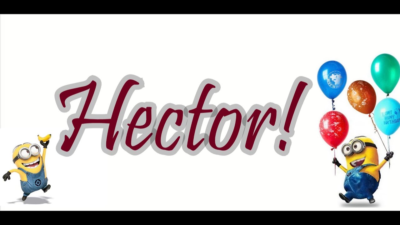 Happy Birthday HECTOR From Minions! - YouTube