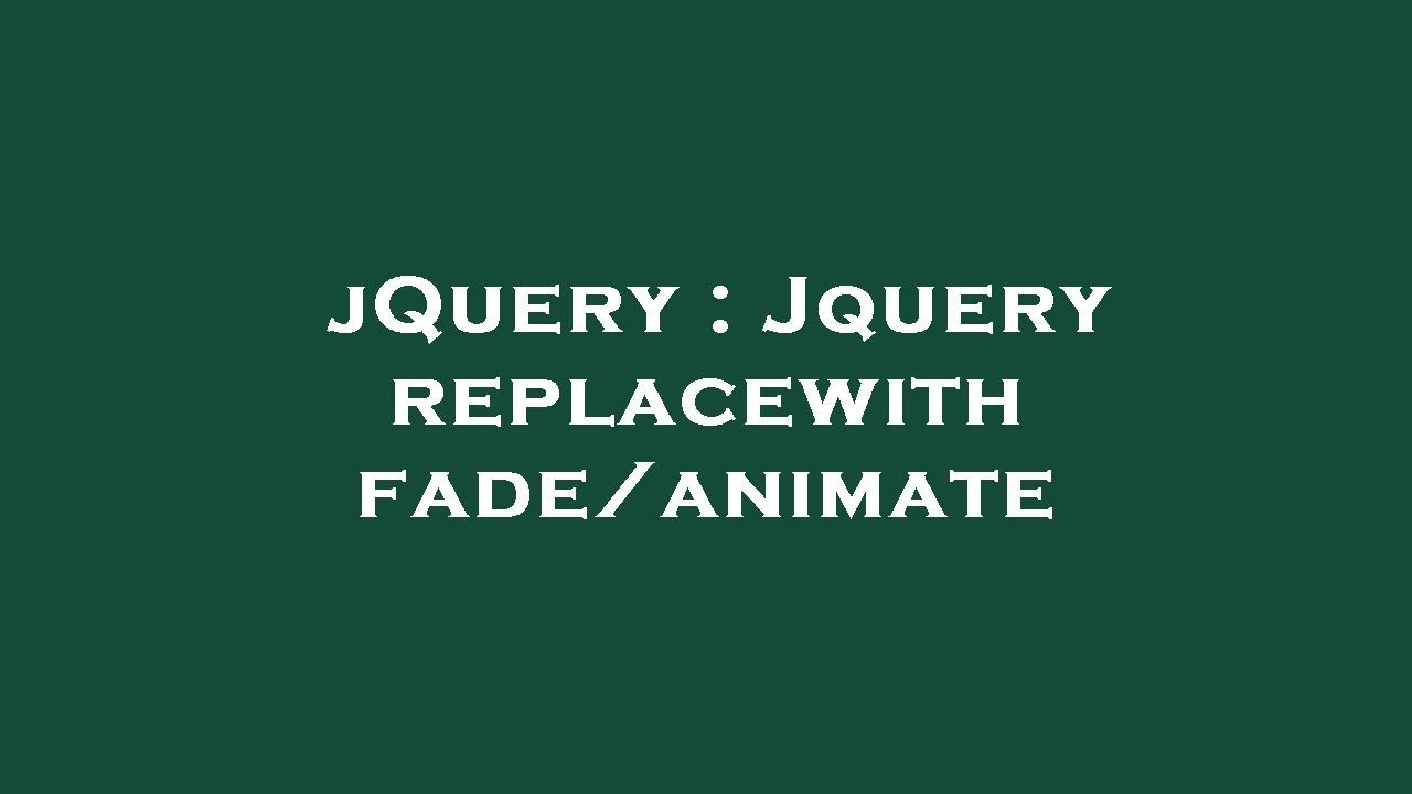 Jquery Jquery Replacewith Fadeanimate Youtube