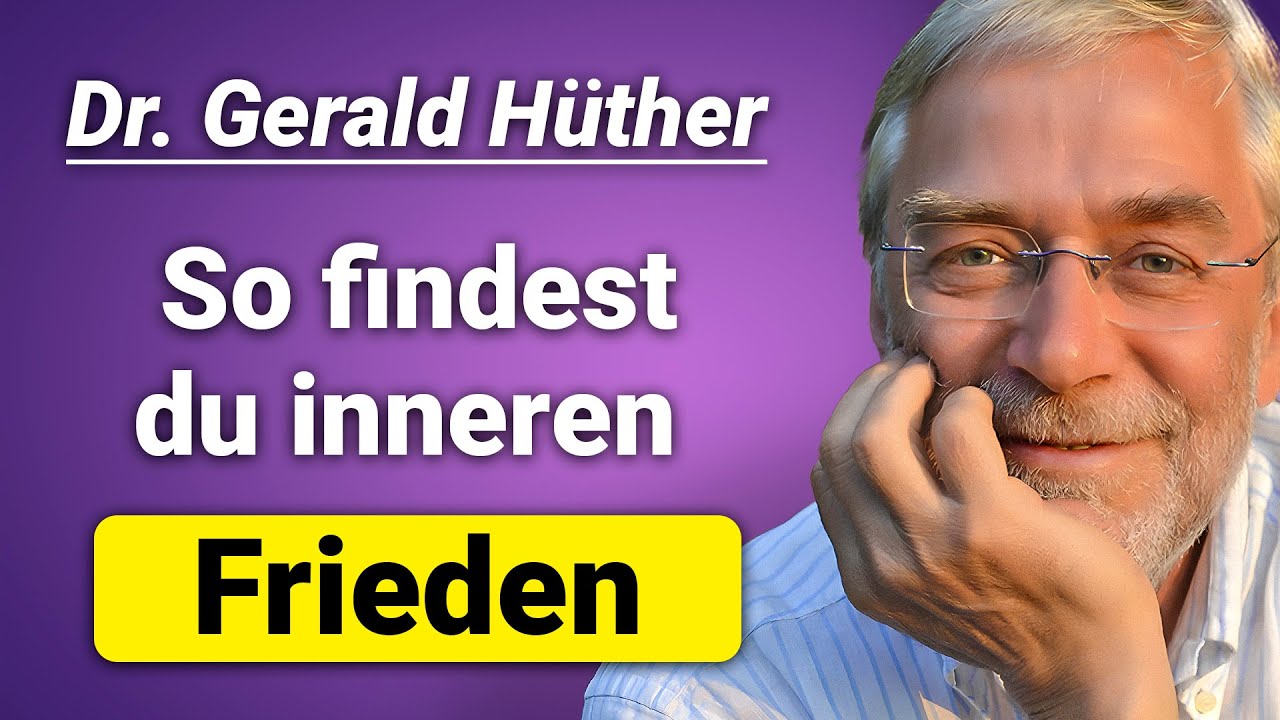 Dr. Gerald Hüther/Der Friede beginnt in Dir/ so werde ich ein ...