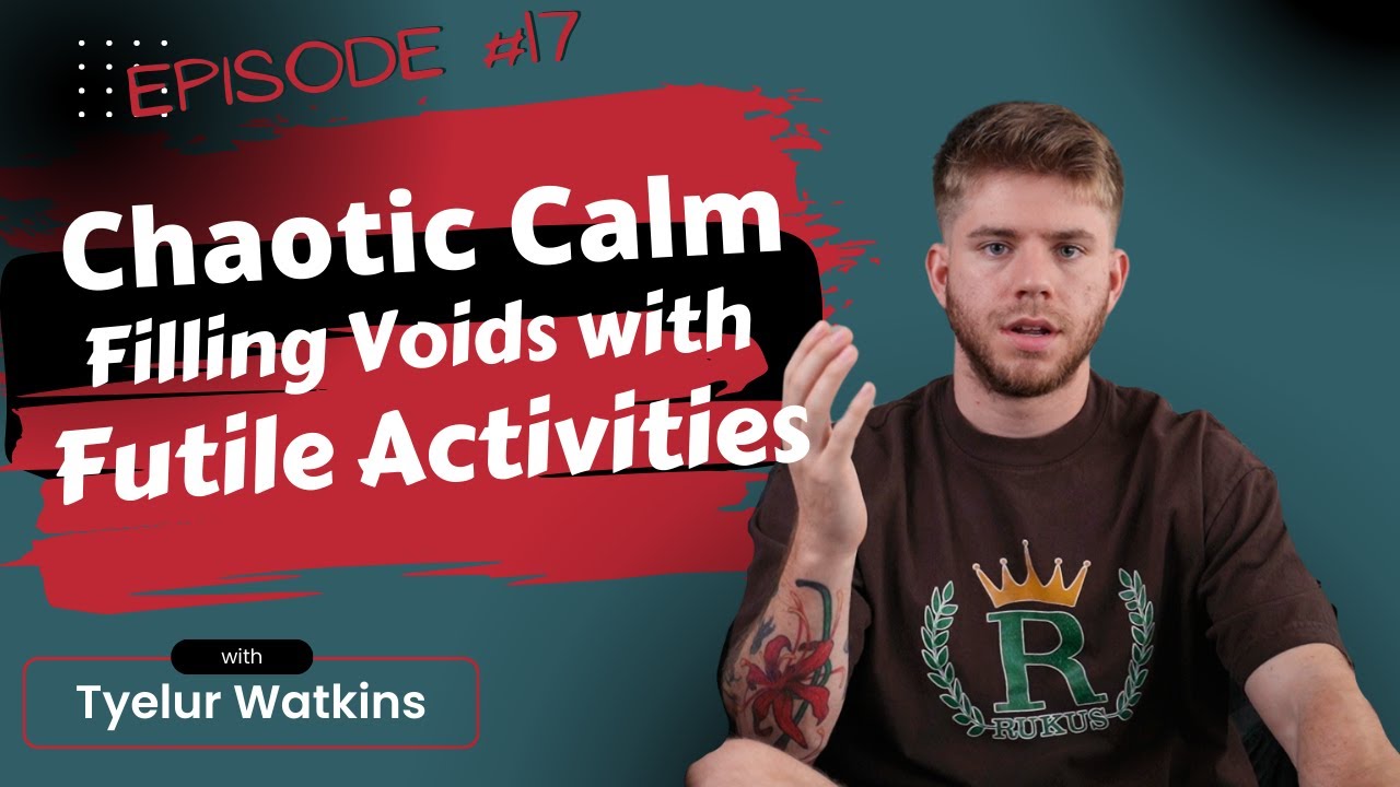 Episode #18: Chaotic Calm- Filling Voids with Frantic Futile Activities ...