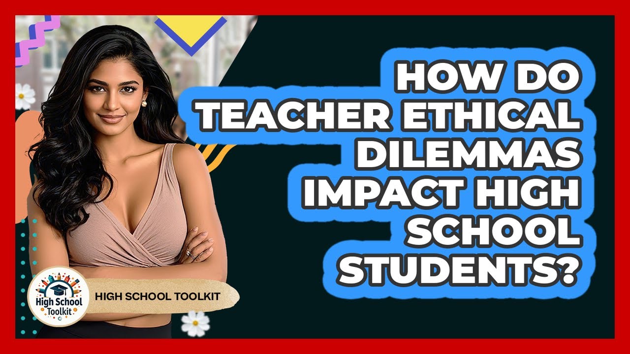 How Do Teacher Ethical Dilemmas Impact High School Students? - High ...