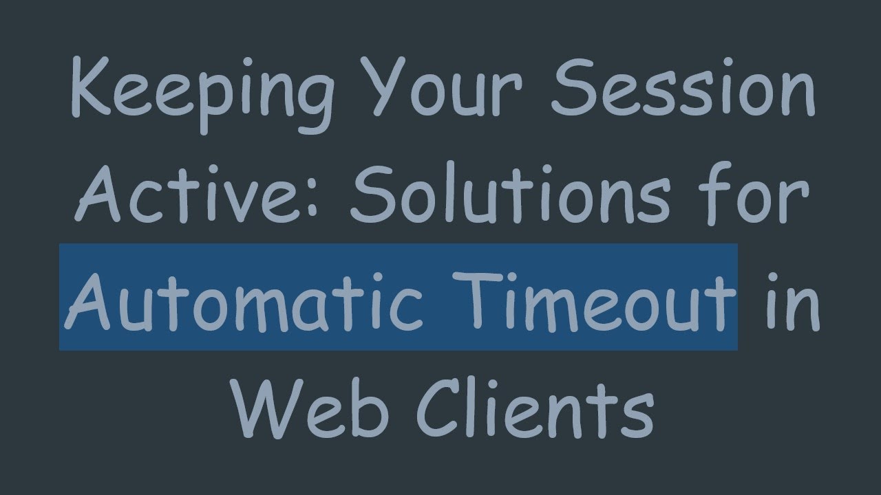 Keeping Your Session Active: Solutions for Automatic Timeout in Web ...