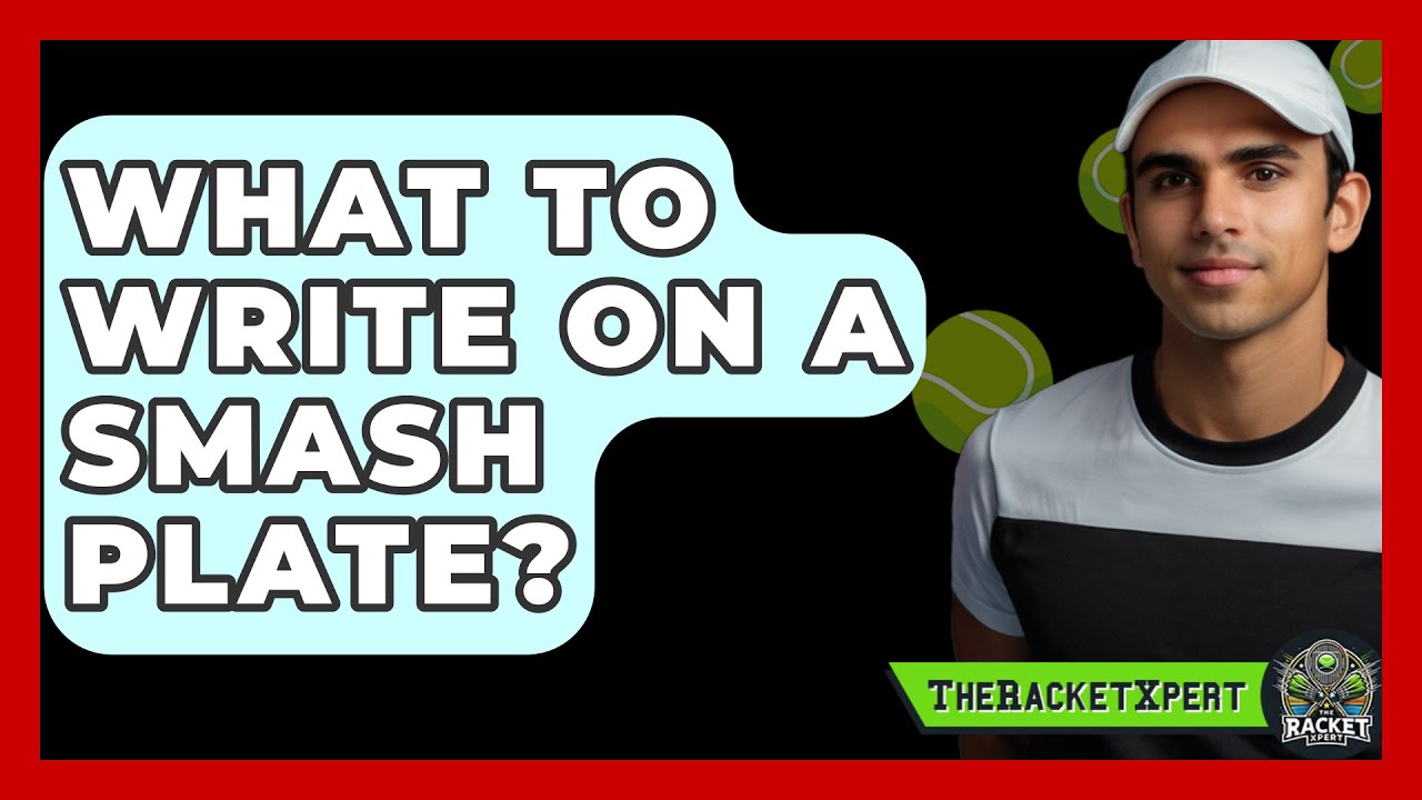 What To Write On A Smash Plate? - The Racket Xpert - YouTube