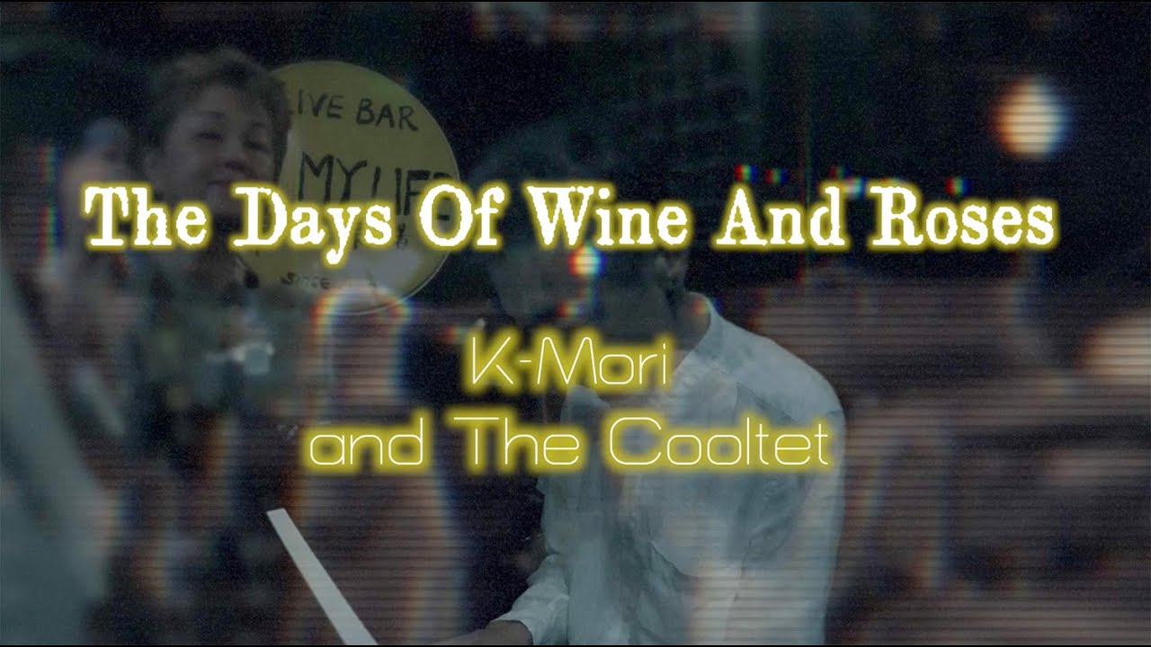 The Days of wine and Roses K-Mori and The Cooltet #Live - YouTube