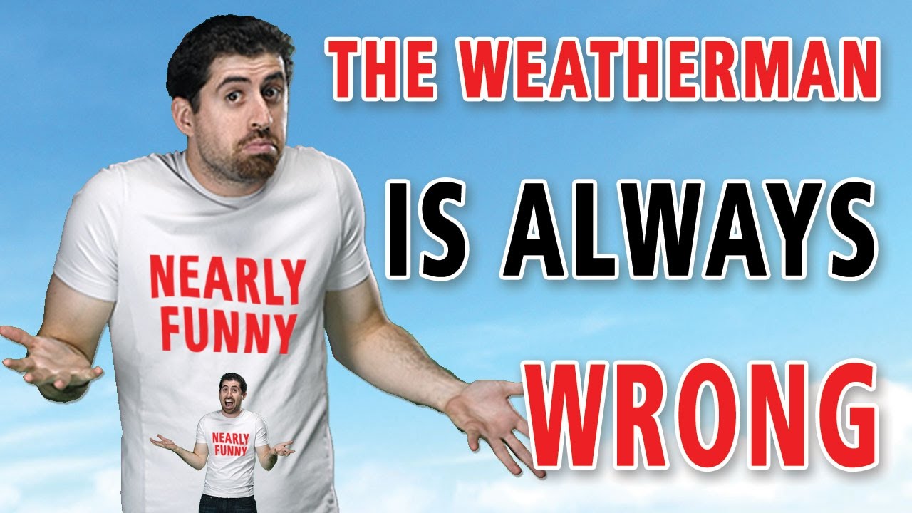 The Weatherman Is ALWAYS Wrong YouTube