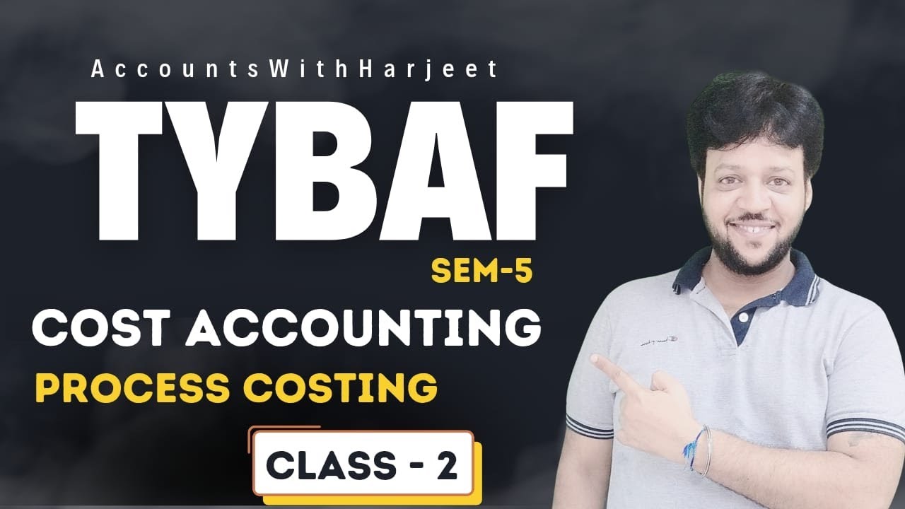 Process Costing | TYBAF Sem. - 5 | Cost Accounting | AccountsWithHarjeet | J M Classes - YouTube
