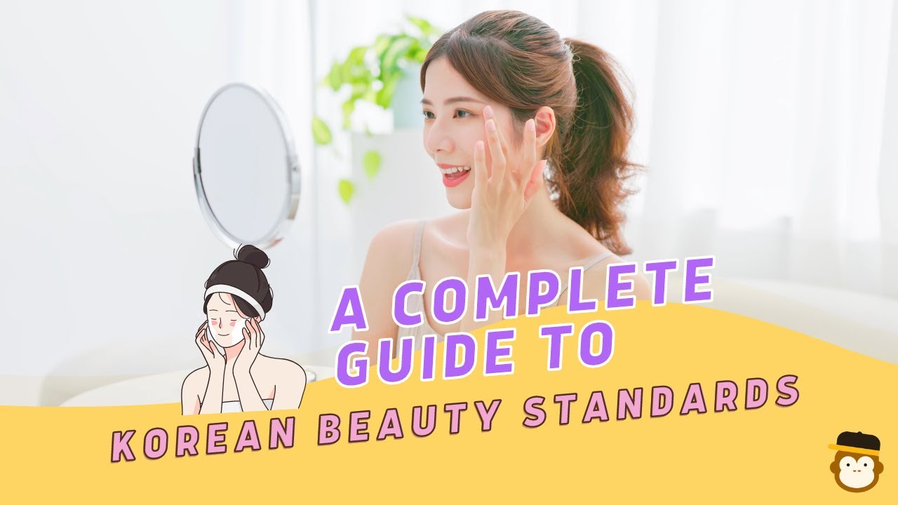 A Complete Guide To Korean Beauty Standards Youtube