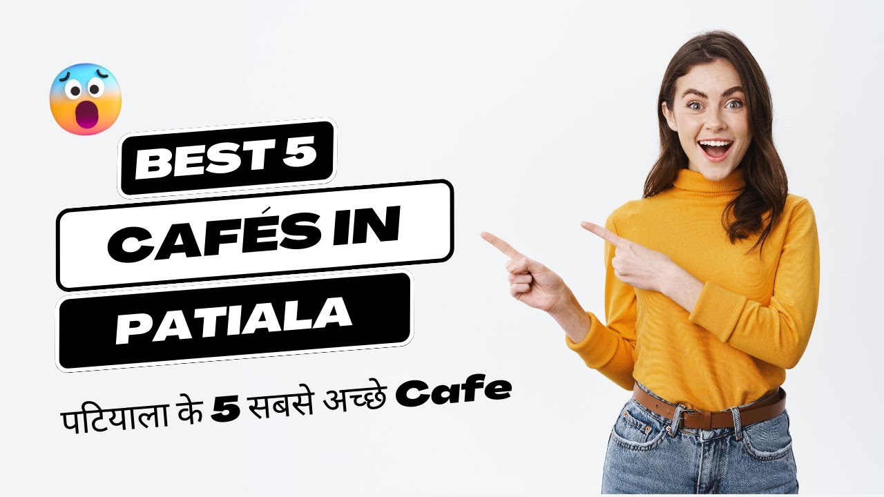 5 Best Cafés In Patiala - पटियाला के 5 सबसे अच्छे Cafe - YouTube