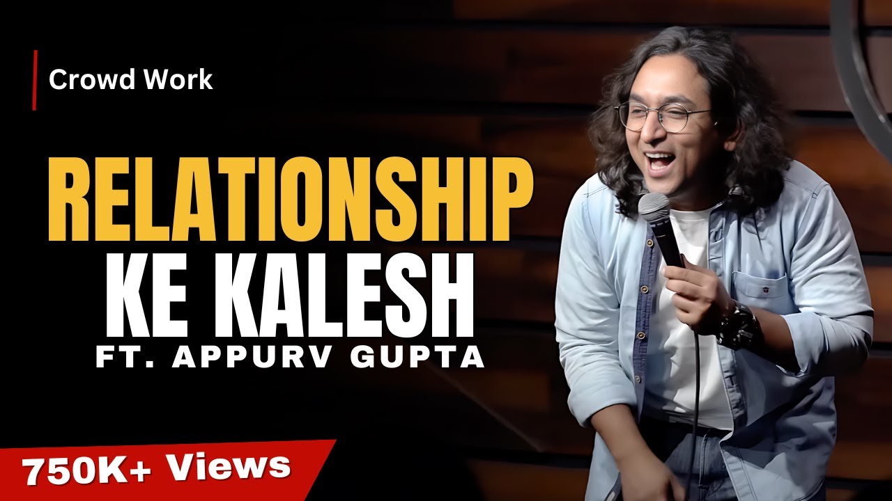 Relationship Ke Kalesh | Stand-Up Comedy by Appurv Gupta Aka GuptaJi ...