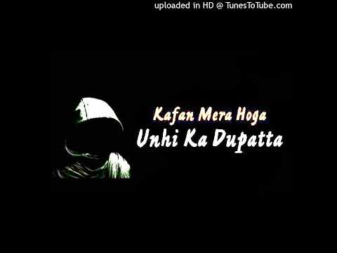 Kafan Mera Hoga Unhi Ka Dupatta Badi Dhum Se Meri Maiyat Uthegi