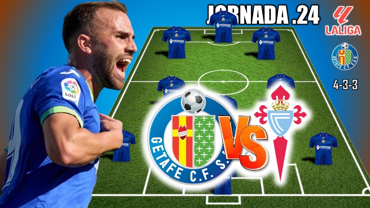 GETAFE C.F VS CELTA DE VIGO | GETAFE POTENTIAL STARTING LINEUP LA LIGA ...
