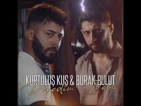 Kurtuluş Kuş & Burak Bulut - Denedim Deme