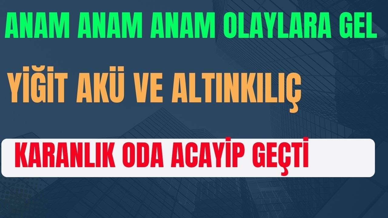ANAM ANAM ANAM ANAM KARANLIK ODADAKİ OLAYLARA BAK HELE:) HEYECANA GEL ...