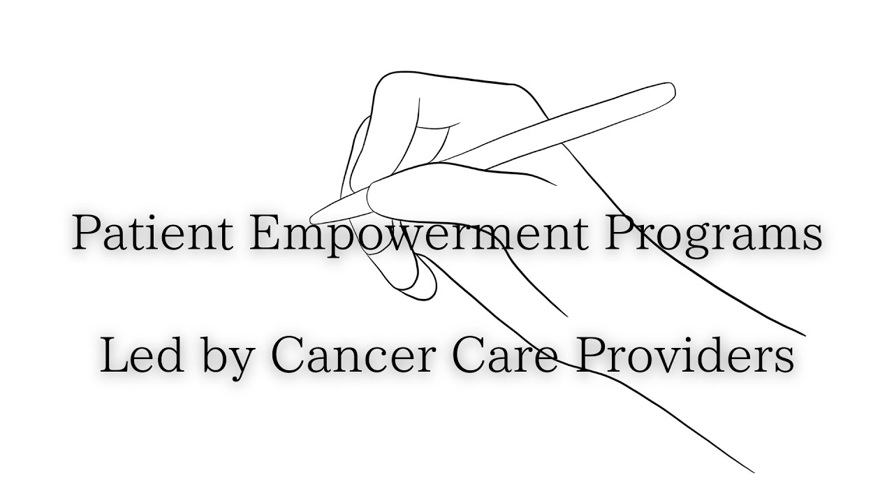 Patient Empowerment Programs Led by Cancer Care Providers - YouTube