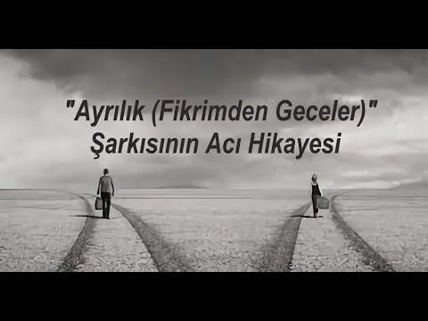 Ayrılık - Fikrimden Geceler Şarkısının Acı Hikayesi