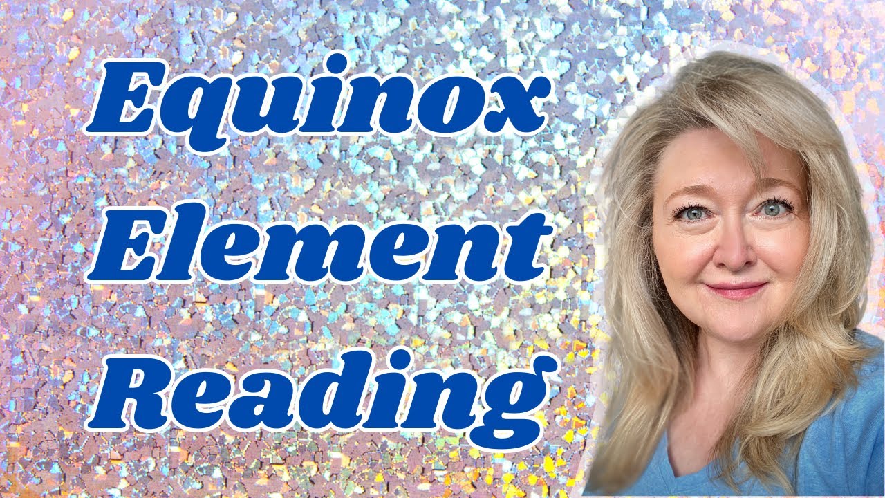 Equinox Zodiac Element Reading For The Full Season. - YouTube