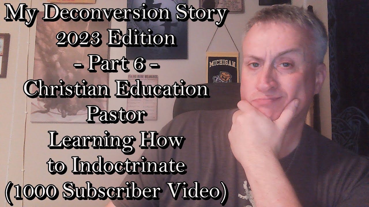Deconversion Story 2023 - Part 6 - Christian Ed. Pastor - Learning How ...