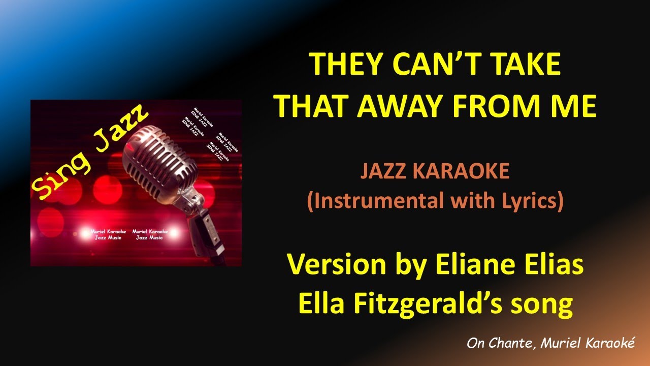 THEY CAN T TAKE THAT AWAY FROM ME KARAOKE Eliane ELIAS Ella FITZGERALD ...
