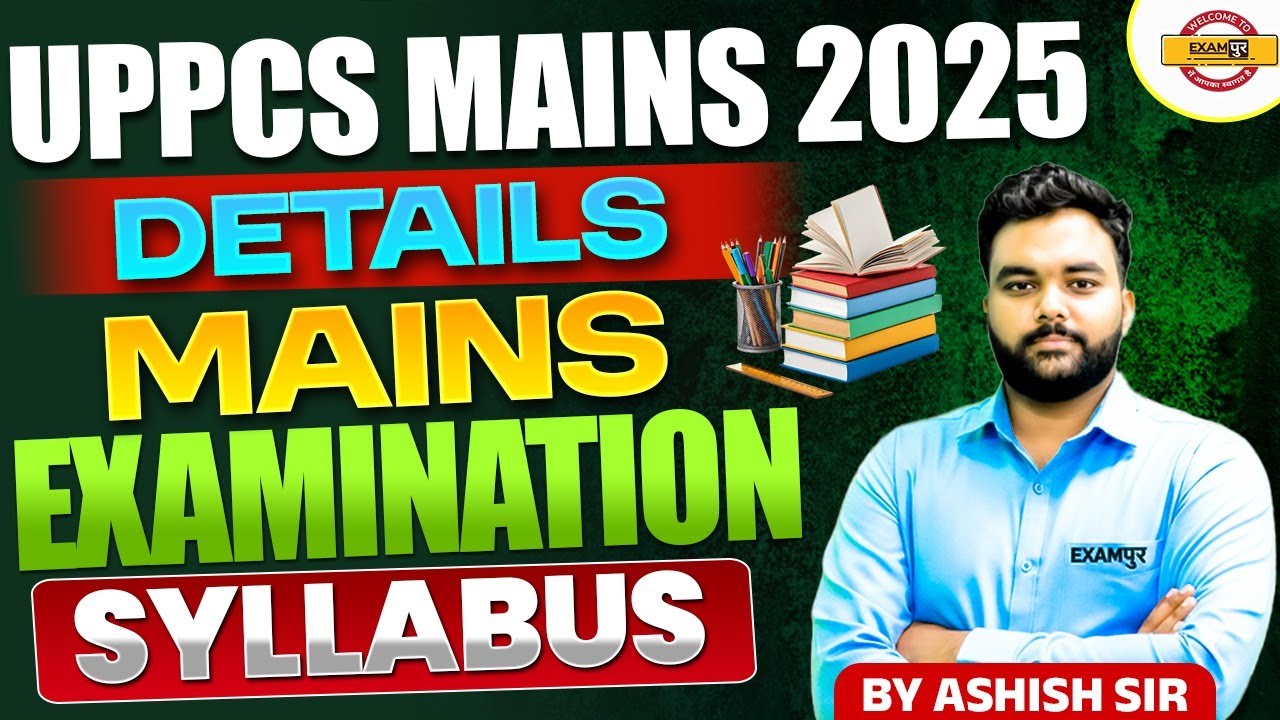 UPPCS MAINS 2025 || DETAILS MAINS EXAMINATION SYLLABUS || BY ASHISH SIR ...
