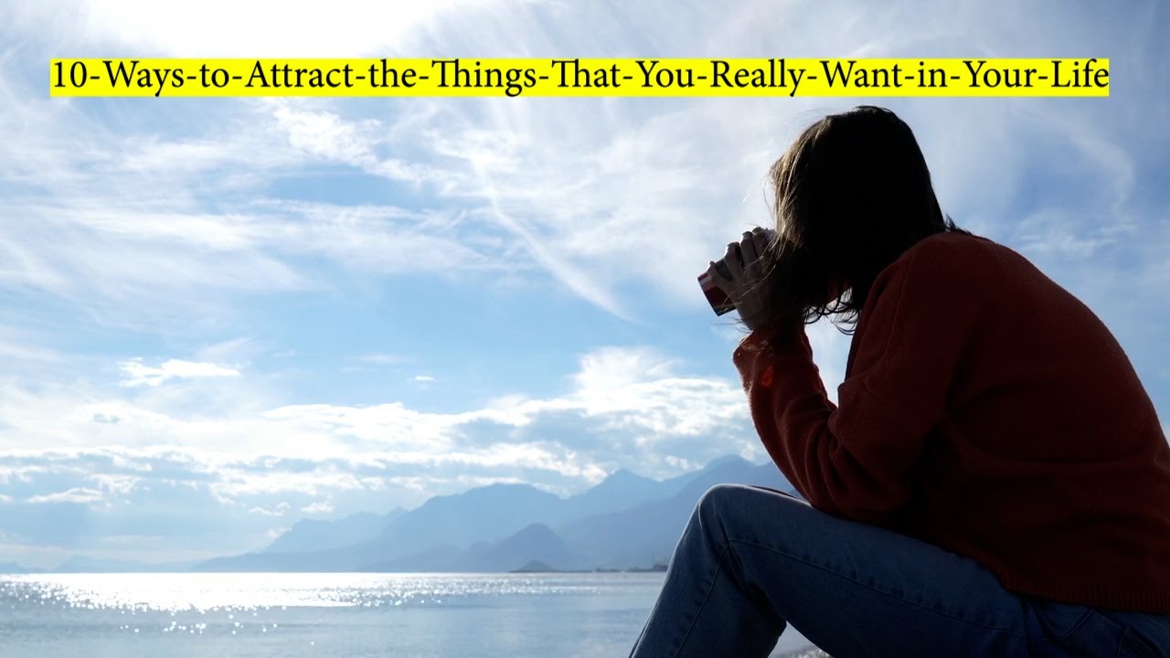 #10-Ways-to-Attract-the-Things-That-You-Really-Want-in-Your-Life - YouTube