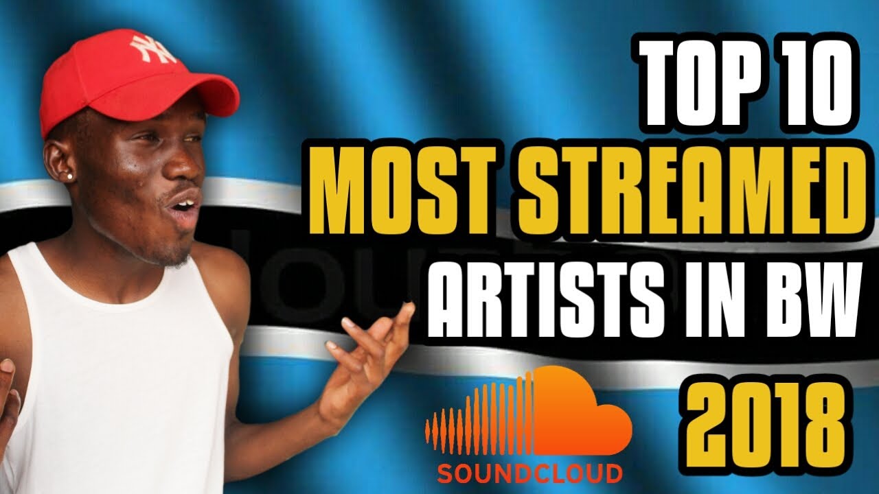 Top10 Most Streamed Artists In Botswana On Souncloud(2018 ONLY ...