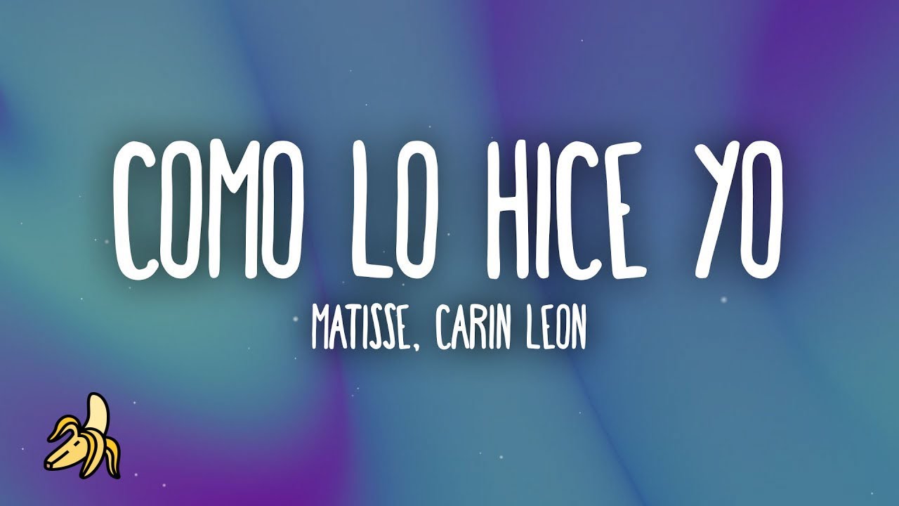 Matisse, Carin Leon - Como Lo Hice Yo (Letra/Lyrics) - YouTube