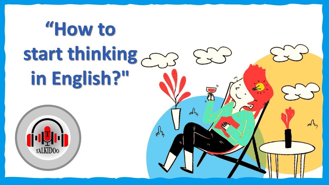 How to start thinking in English - Tips to learn English | TALKIDOO ...