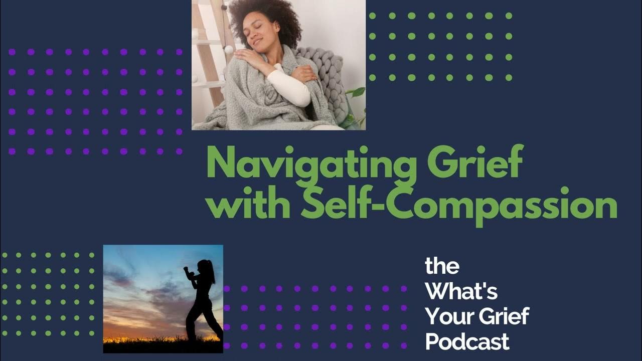 Navigating Grief with Self-Compassion - YouTube