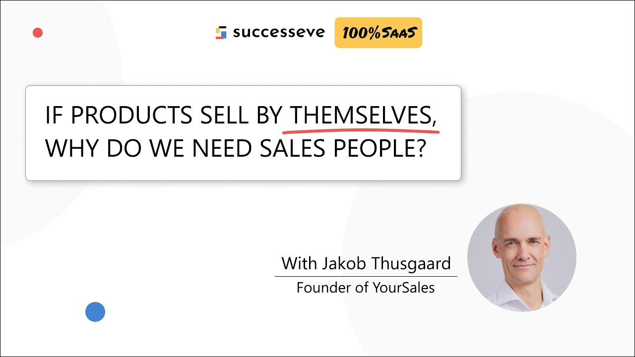 If products sell by themselves, why do we need sales people? Jakob ...