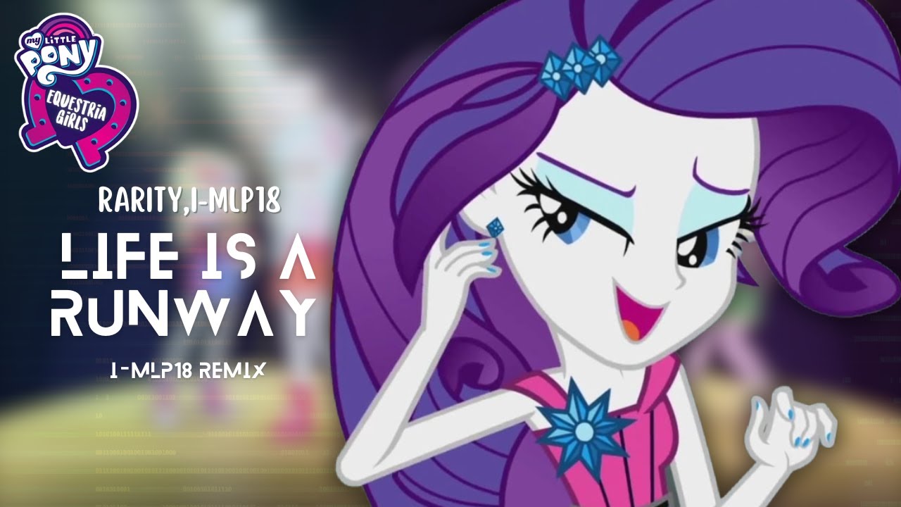 Life is a Runway (ft. Rarity) [I-MLP18 Remix] | Equestria Girls: The ...
